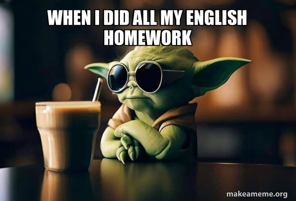 When I did all my English homework - Cool Yoda (Sunglasses) Meme Generator