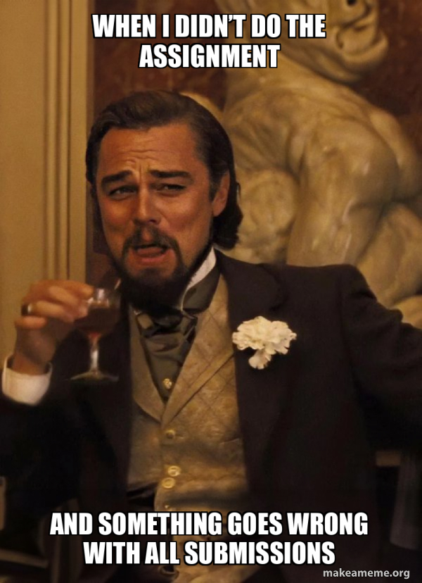 When I didn’t do the assignment And something goes wrong with all ...