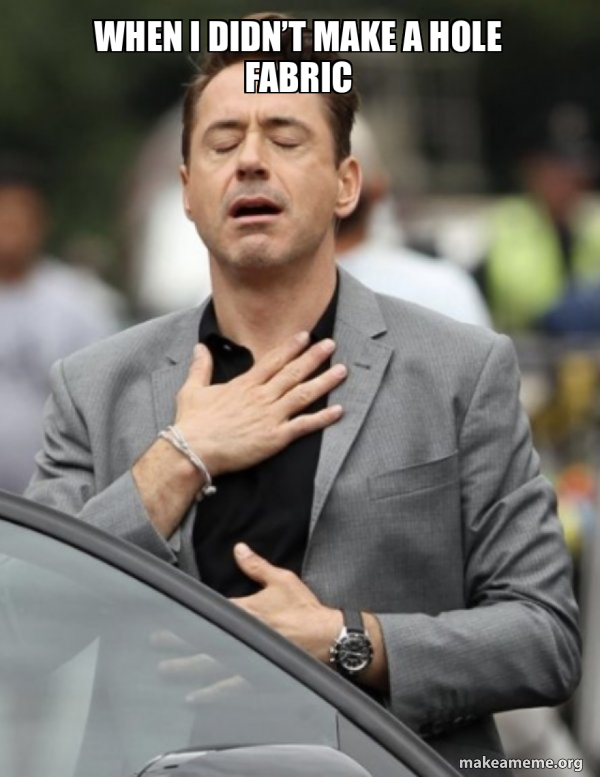 When I didn’t make a hole fabric - Tony Stark Relief Meme Generator