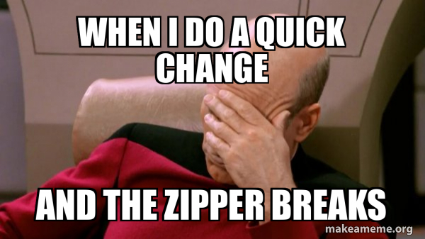 When I do a quick change And the zipper breaks - Picard Facepalm Meme ...