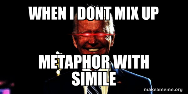when I dont mix up metaphor with simile - Dark Brandon Meme Generator