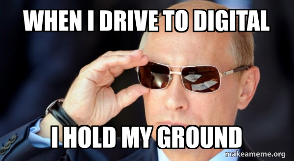 when i drive to digital i hold my ground - Vladamir Putin Meme Generator