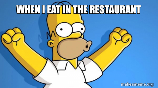 when i eat in the restaurant - Happy Homer Meme Generator