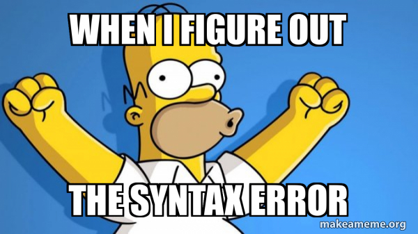 When I figure out the syntax error - Happy Homer Meme Generator