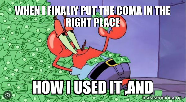 When I finaliy put the coma in the right place how I used it ,and - Mr ...