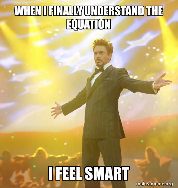 when i finally understand the equation i feel smart - Tony Stark ...