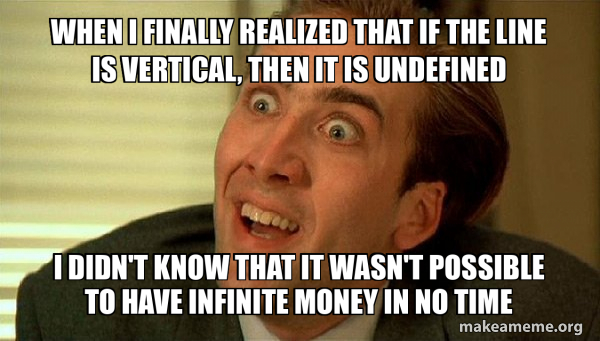 When I finally realized that if the line is vertical, then it is ...