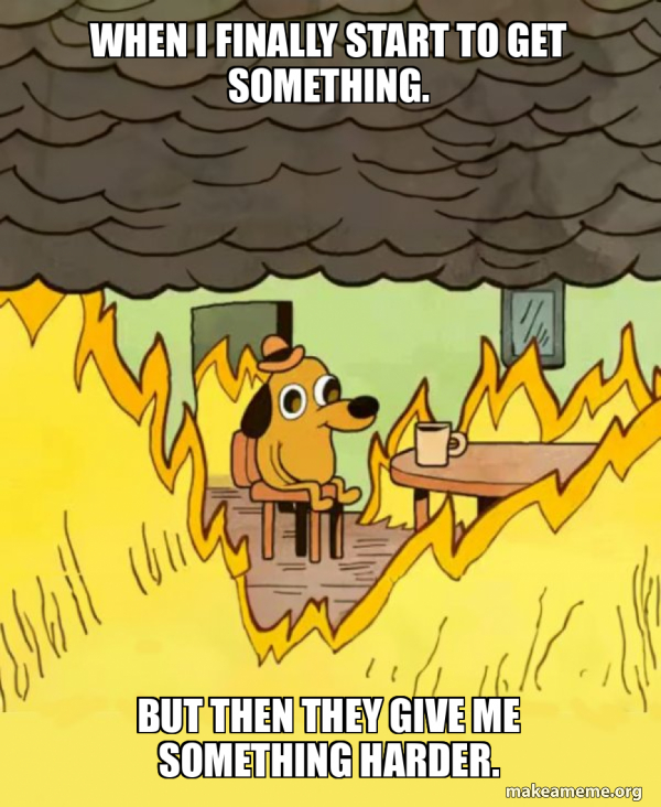 When I finally start to get something. But then they give me something ...