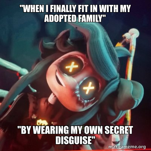 "When I finally fit in with my adopted family" "By wearing my own ...