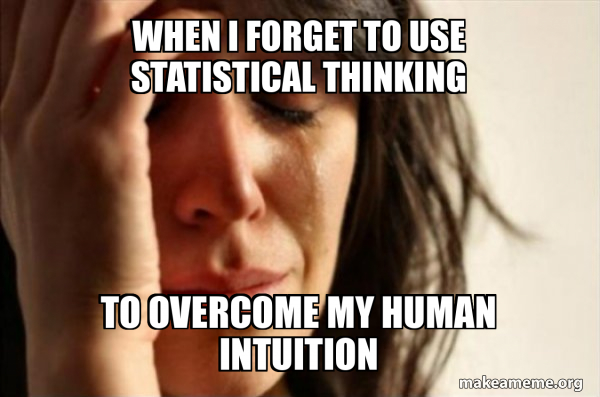 When I forget to use statistical thinking to overcome my human ...