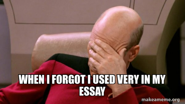 When I forgot I used very in my essay - Picard Facepalm Meme Generator