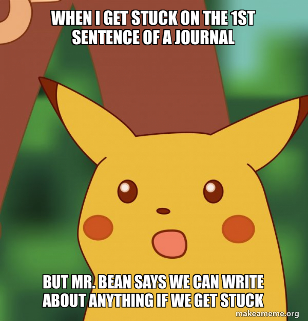 When I get stuck on the 1st sentence of a Journal But Mr. Bean says we ...