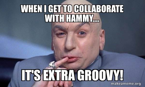 When I get to collaborate with Hammy.... it's extra groovy! - You ...