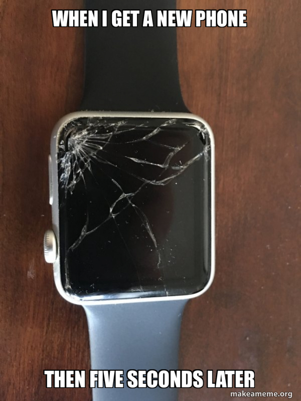 When I get a new phone Then five seconds later - Broken Apple Watch ...