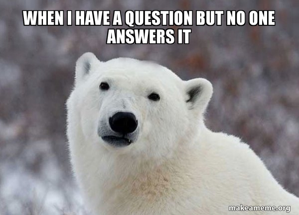 When I Have A Question But No One Answers It Popular Opinion Polar when-i-have-a-question-but-no-one-answers-it-popular-opinion-polar