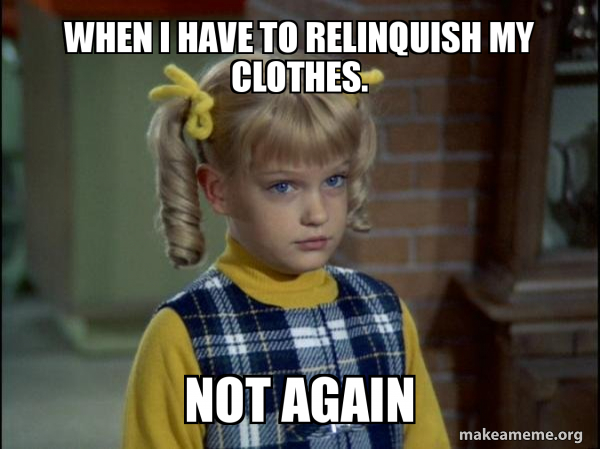 When I have to relinquish my clothes. Not again - Cindy Brady Meme Meme ...