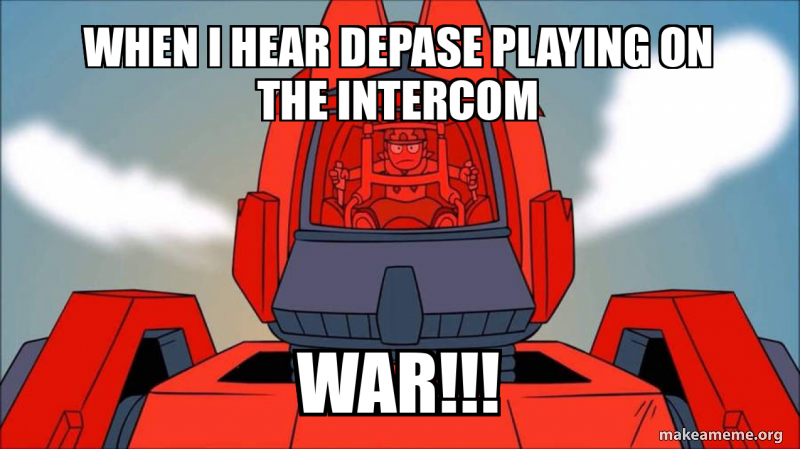 when i hear depase playing on the intercom WAR!!! Meme Generator