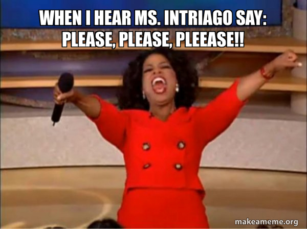 When I hear Ms. Intriago say: Please, Please, Pleease!! - Oprah Winfrey ...