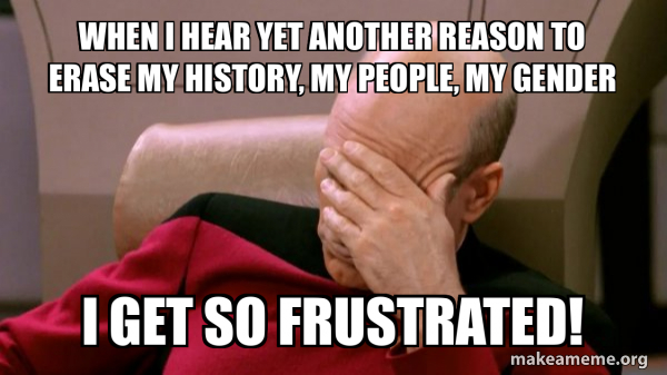 When I hear yet another reason to erase my history, my people, my ...