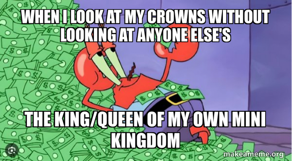 When I look at my crowns without looking at anyone else's The king ...
