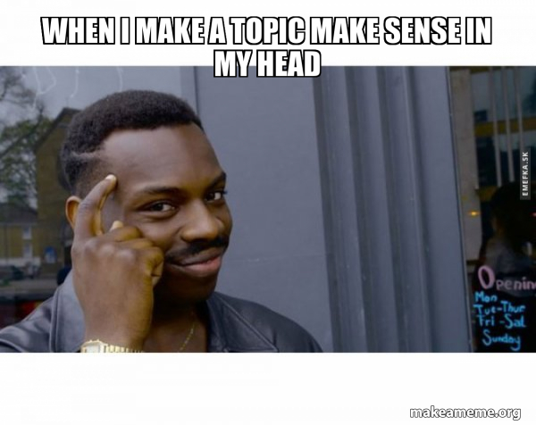 When I make a topic make sense in my head - Roll Safe Black Guy ...