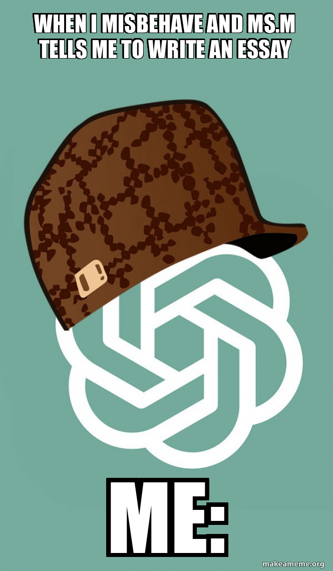 When I misbehave and Ms.M tells me to write an essay Me: - Scumbag ...