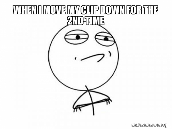 when i move my clip down for the 2nd time - Challenge Acccepted Meme ...