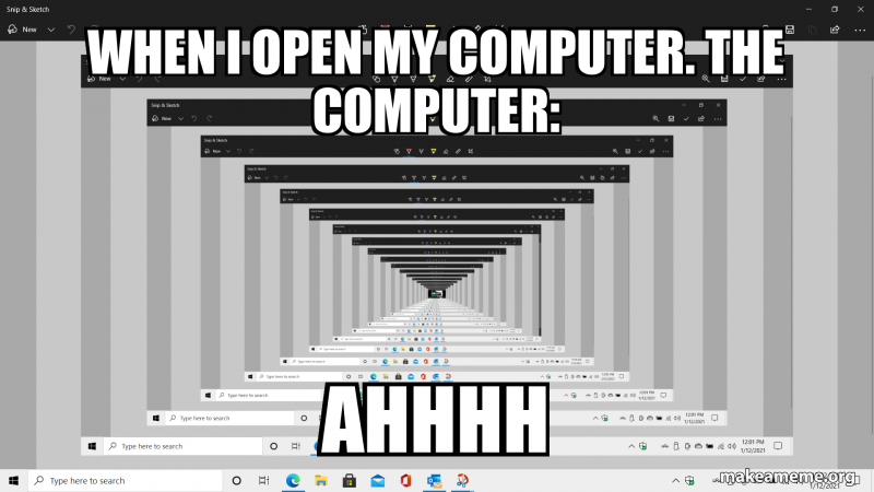 when i open my computer. the computer: ahhhh - computer problems Meme ...