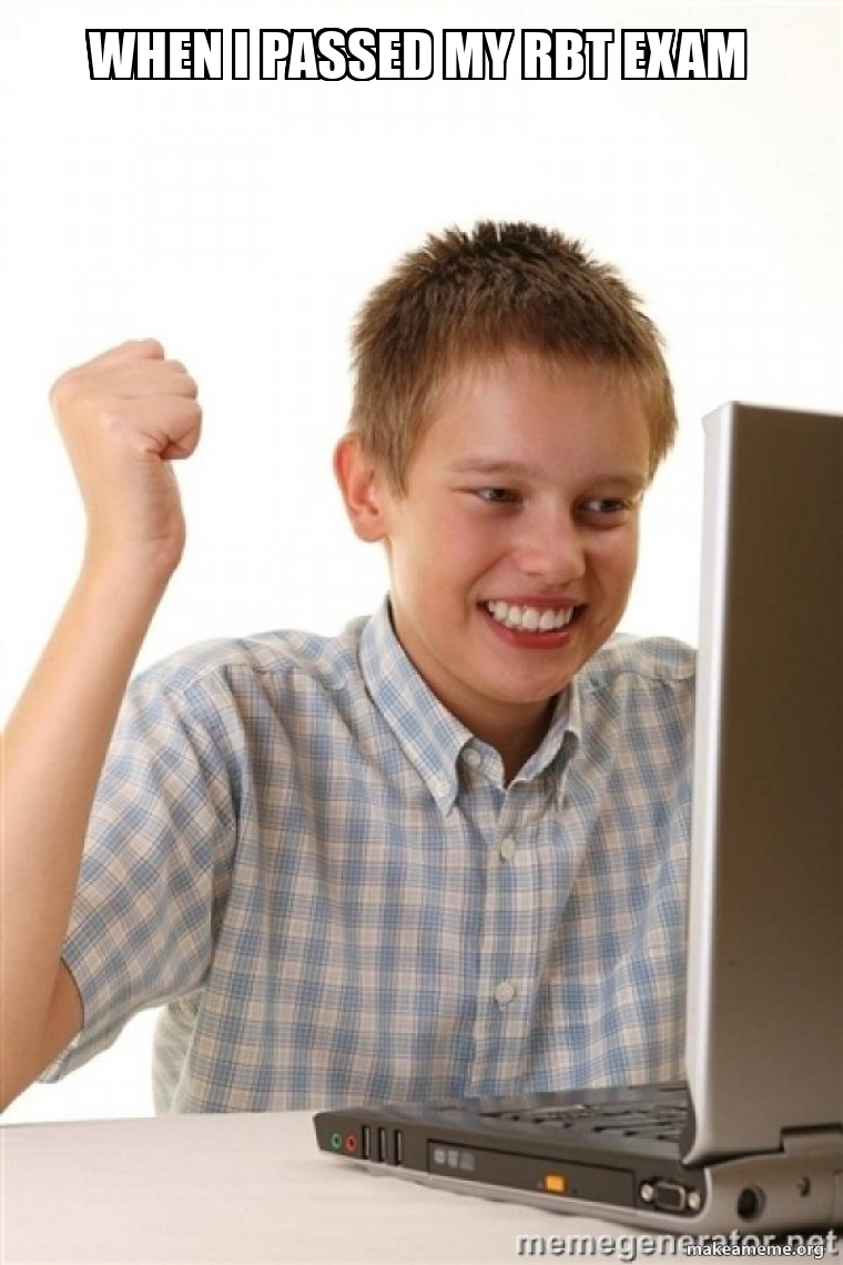 When I passed my RBT Exam - First Day on the Internet Kid Meme Generator