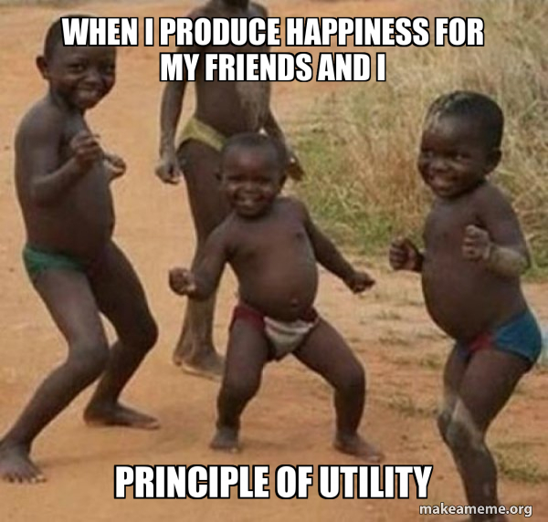 when i produce happiness for my friends and i principle of utility ...