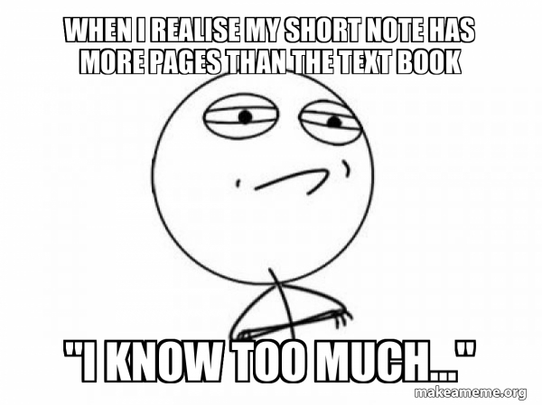 When I realise my short note has more pages than the text book "I know ...