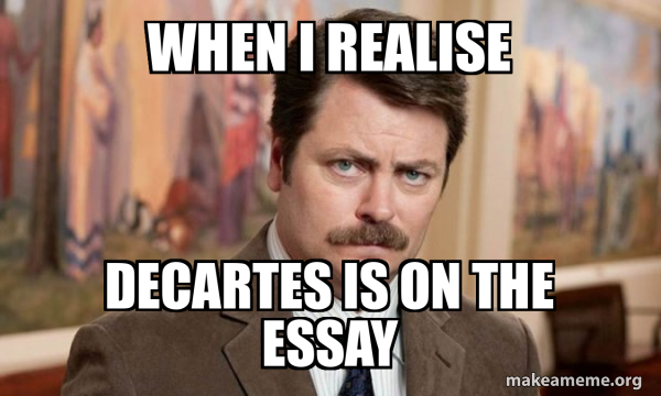when i realise decartes is on the essay - Ron Swanson : I am a Simple ...