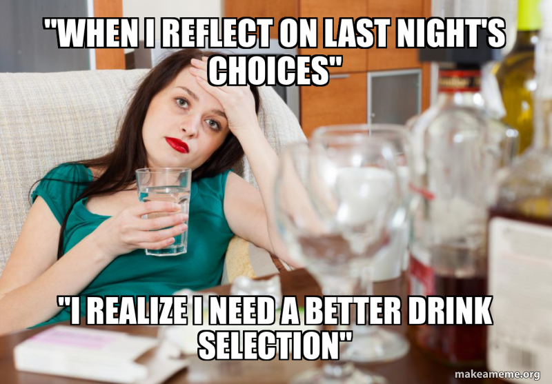 "When I reflect on last night's choices" "I realize I need a better ...