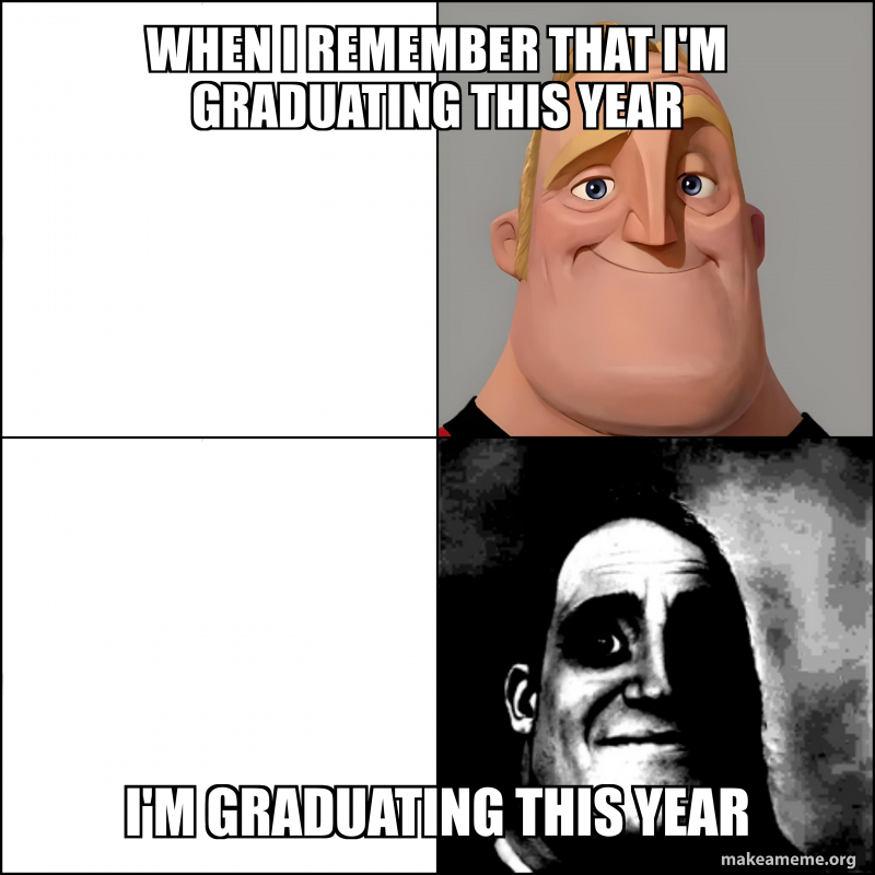 When I remember that I'm graduating this year I'm graduating this year ...