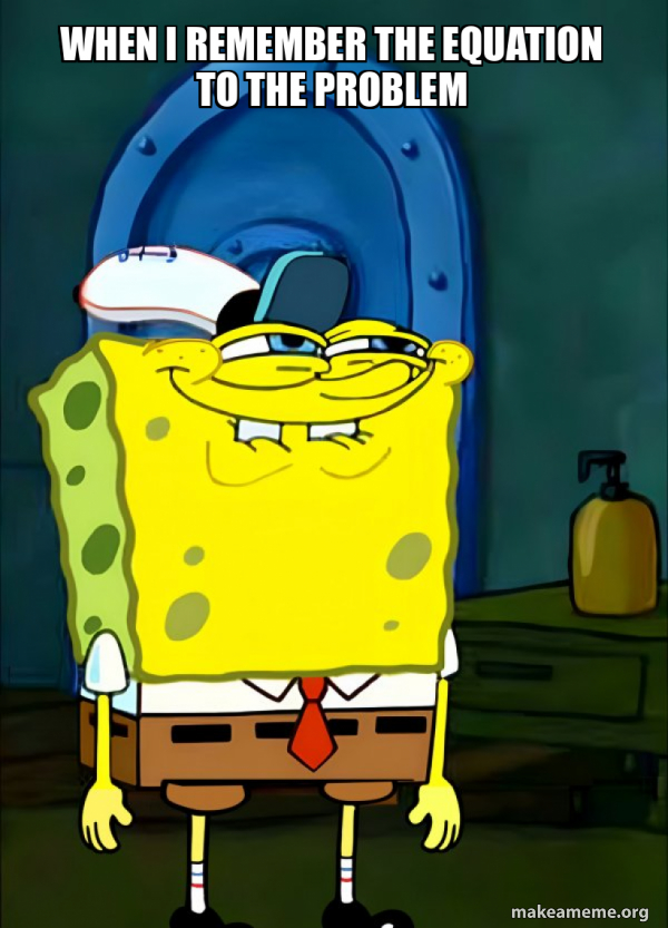 When I remember the equation to the problem - SpongeBob Grin Meme Generator