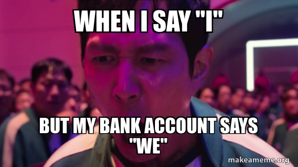 When I say "I" But my bank account says "We" - I've Played These Games ...