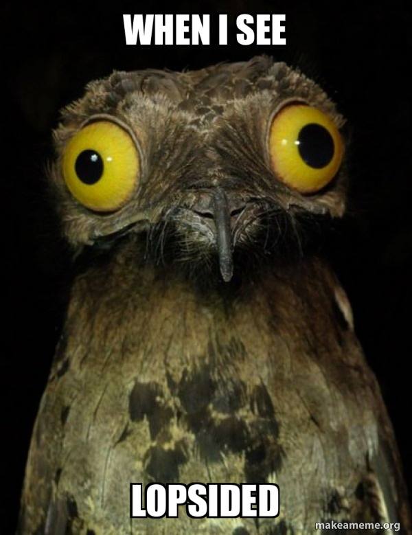 when i see lopsided - Weird Stuff I do Potoo Meme Generator