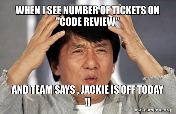 when i see number of tickets on "Code review" And team says , Jackie is ...