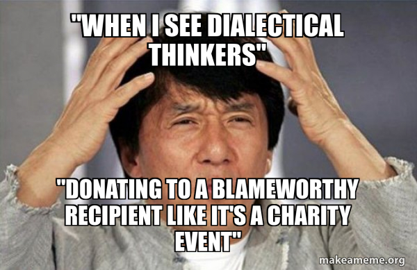 "When I see Dialectical Thinkers" "Donating to a blameworthy Recipient ...