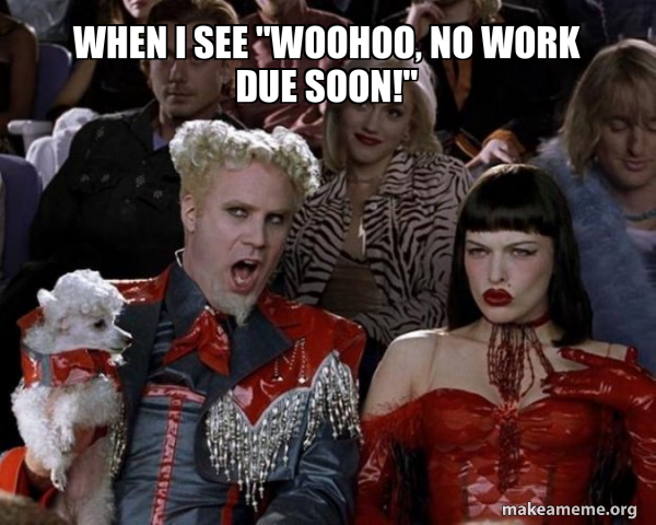 when i see "Woohoo, no work due soon!" - So Hot Right Now Meme Generator