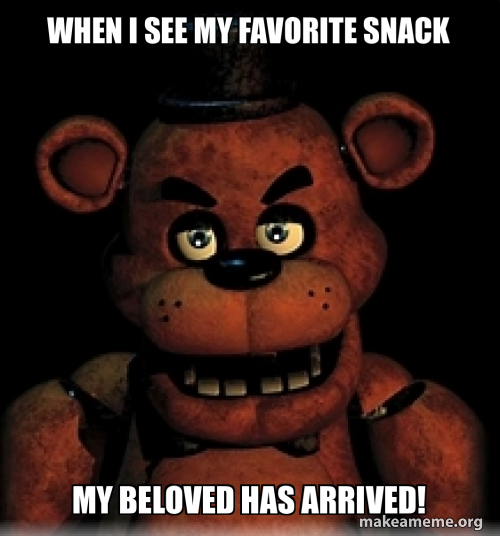 When I see my favorite snack My beloved has arrived! - freedy faz bear ...