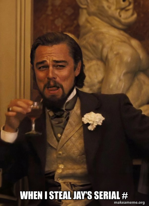When I steal Jay's Serial # - Leonardo DiCaprio Laughing Django Meme ...