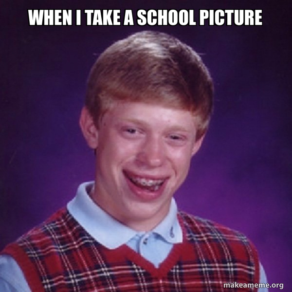when I take a school picture - Bad Luck Brian Meme Generator