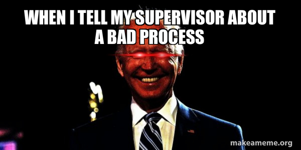 When i Tell my supervisor about a Bad process - Dark Brandon Meme Generator