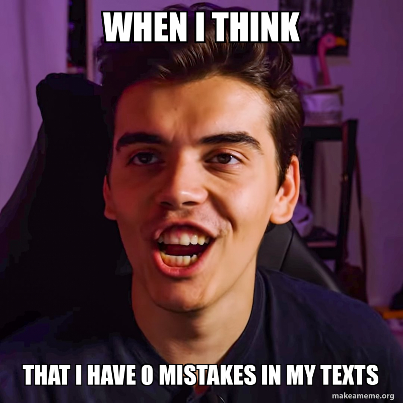 When i think that i have 0 mistakes in my texts Meme Generator