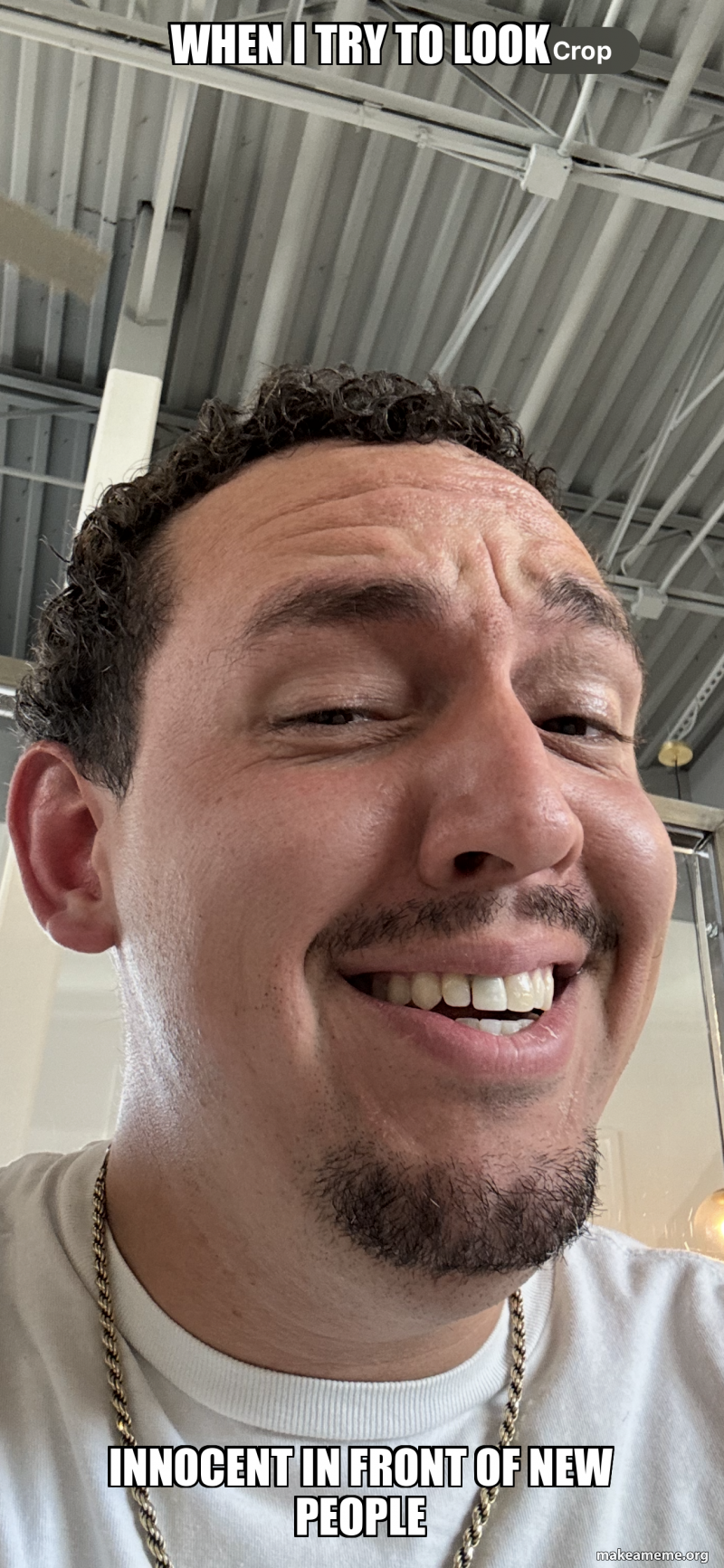 When I try to look Innocent in front of new people Meme Generator