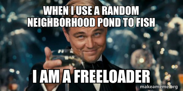 When I use a random neighborhood pond to fish I am a freeloader - Great ...