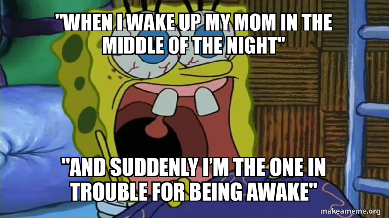 "When I wake up my mom in the middle of the night" "And suddenly I’m ...