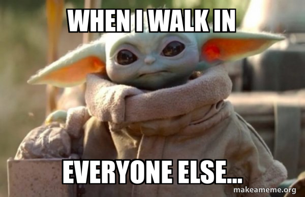 When I walk in Everyone else… - Baby Yoda looking at you Meme Generator