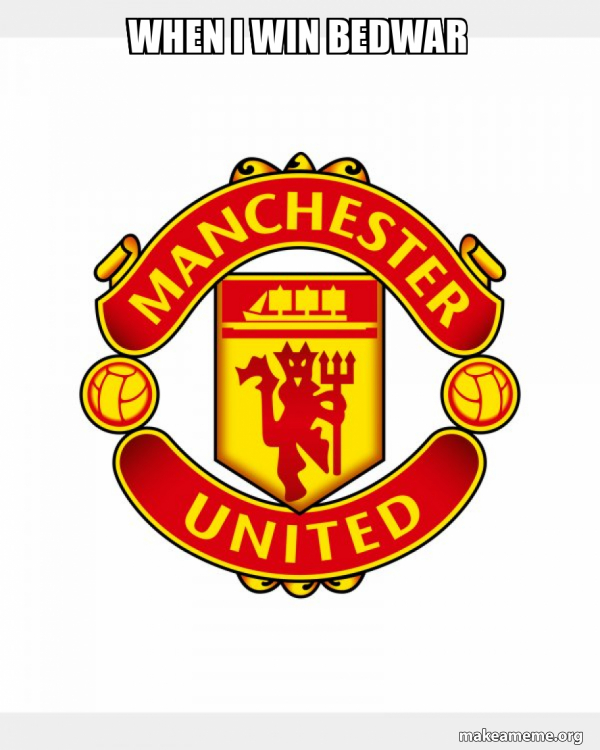 WHEN I WIN BEDWAR - Manchester United Meme Generator